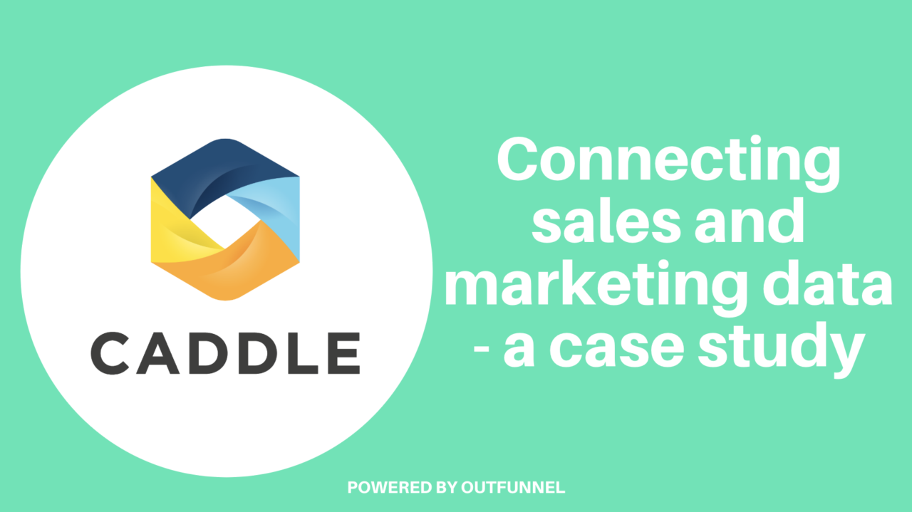 Connecting sales and marketing data: how Caddle does this with Outfunnel
